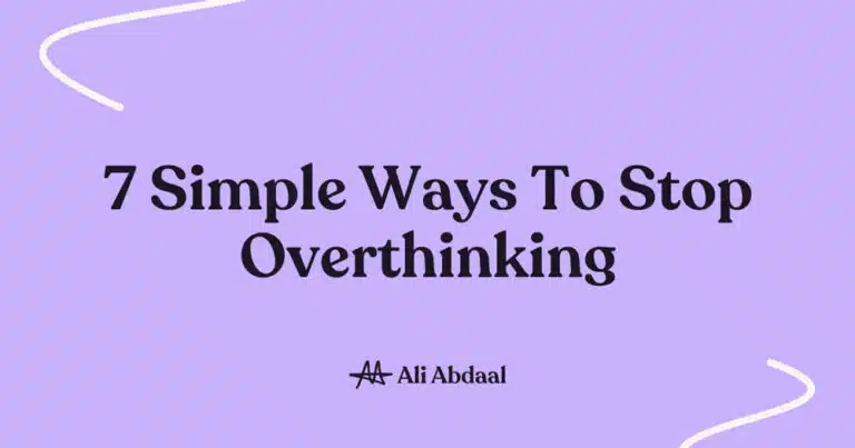 How To Stop Overthinking: 7 Simple Ways - Ali Abdaal
