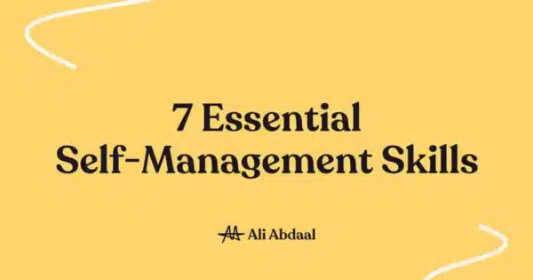 7 Essential Self-Management Skills - Ali Abdaal