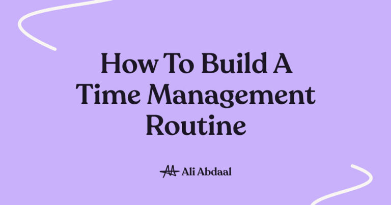 How to build a time management routine - Ali Abdaal